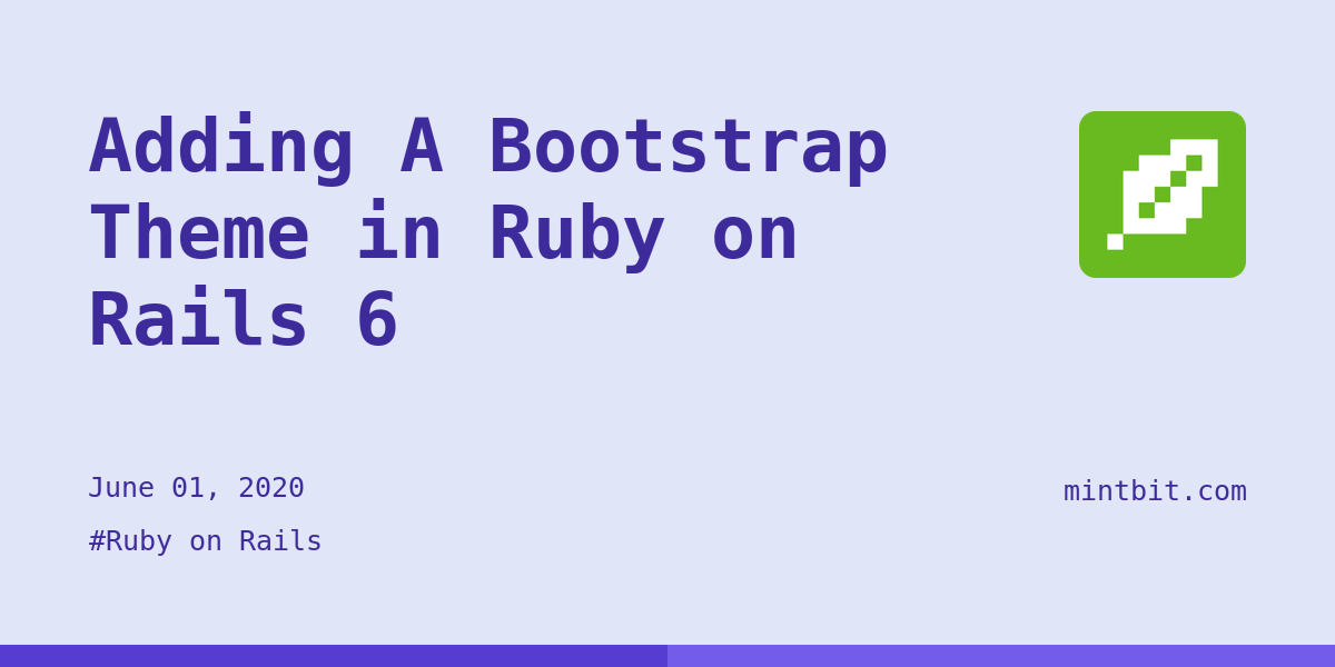 Adding A Bootstrap Theme in Ruby on Rails 6 - Mintbit