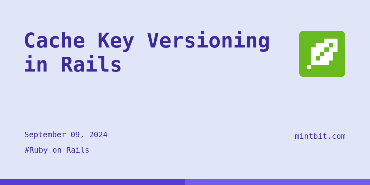 Cache Key Versioning in Rails - Mintbit Cache Key Versioning in Rails - Mintbit