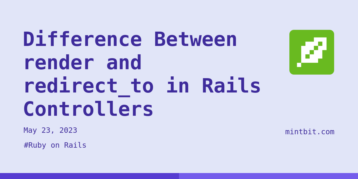 Difference Between Render And Redirectto In Rails Controllers Mintbit