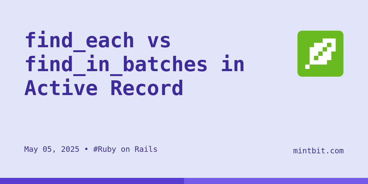 find_each vs find_in_batches in Active Record - Mintbit