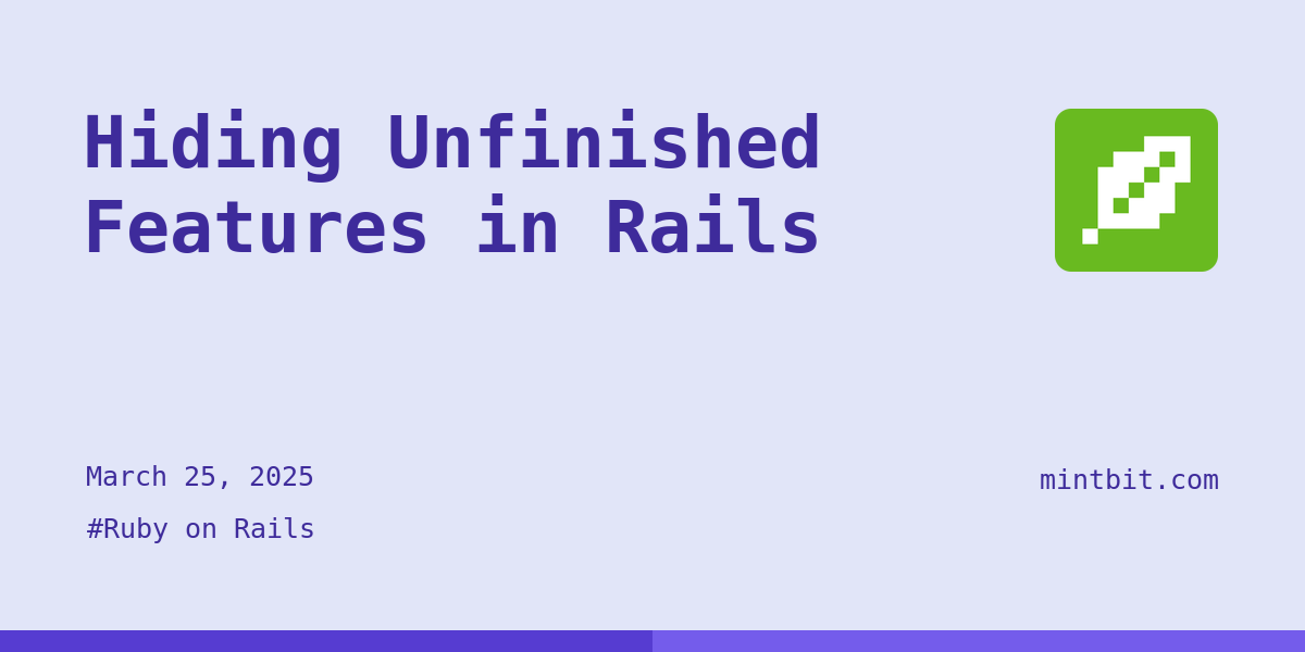 Hiding Unfinished Features in Rails - Mintbit