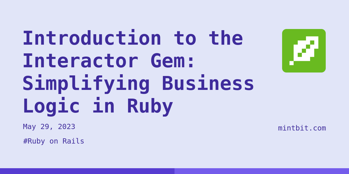 Introduction to the Interactor Gem: Simplifying Business Logic in Ruby ...