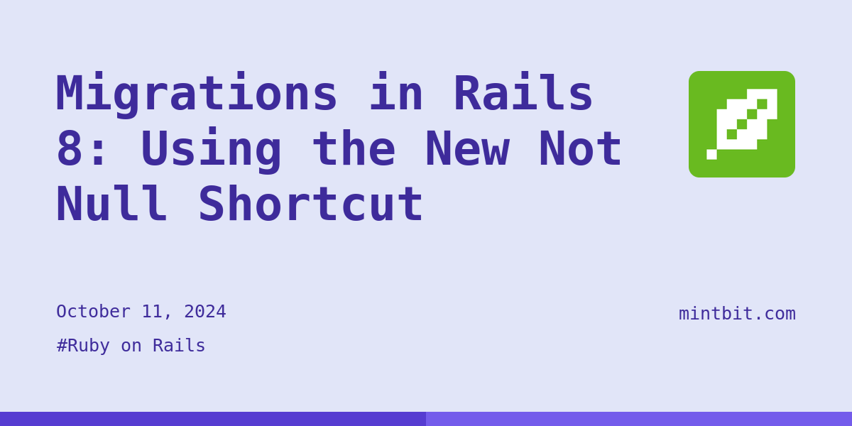 Migrations in Rails 8: Using the New Not Null Shortcut - Mintbit