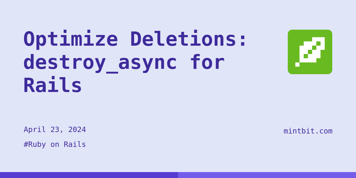 Optimize Deletions: destroy_async for Rails - Mintbit Optimize Deletions: destroy_async for Rails - Mintbit
