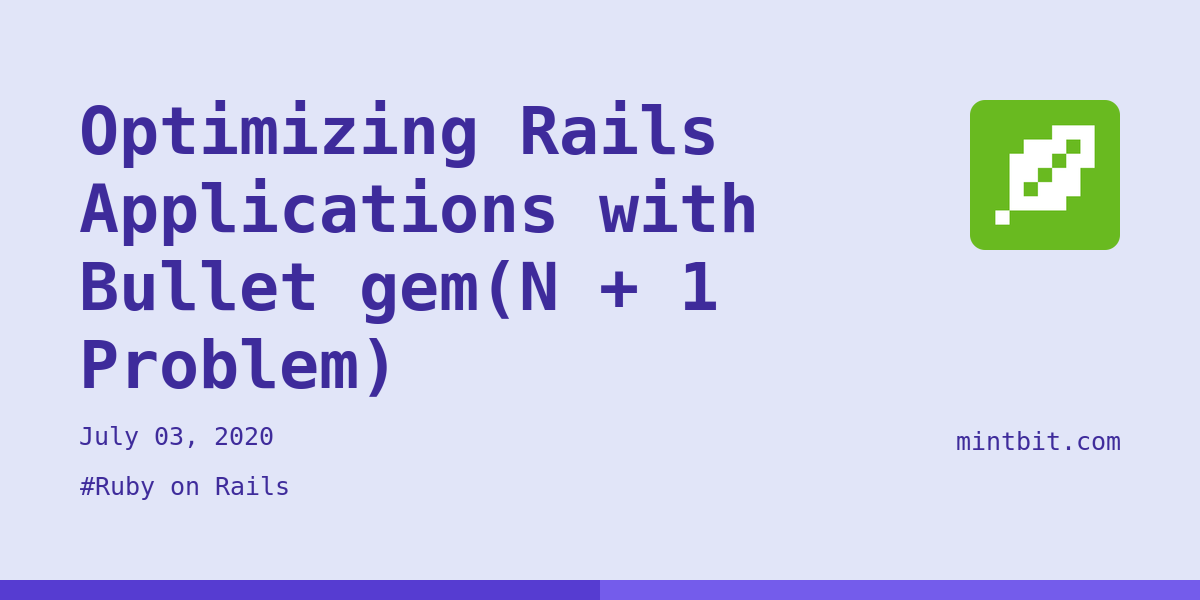 Optimizing Rails Applications with Bullet gem(N + 1 Problem) - Mintbit