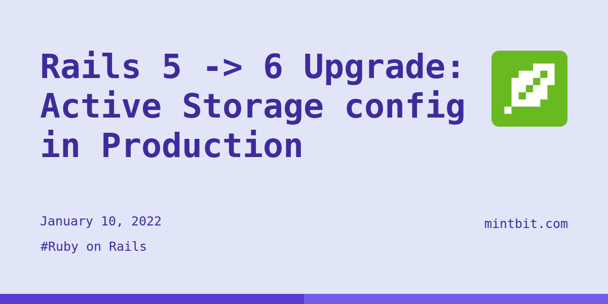 Rails 5 -> 6 Upgrade: Active Storage config in Production - Mintbit