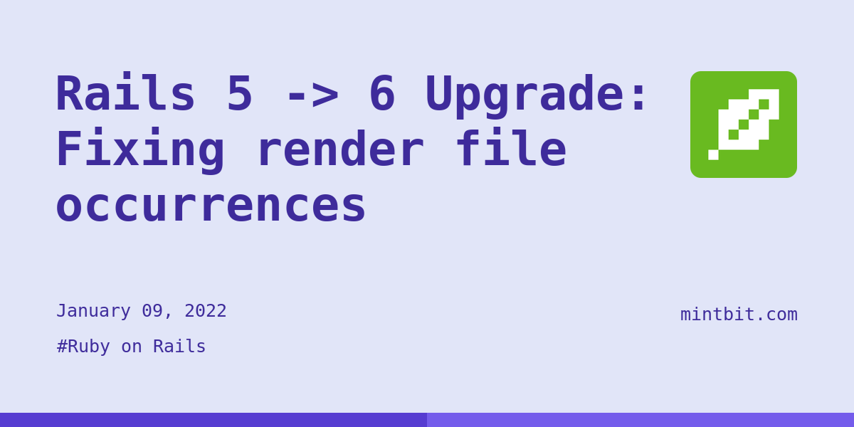 Rails 5 -> 6 Upgrade: Fixing render file occurrences - Mintbit