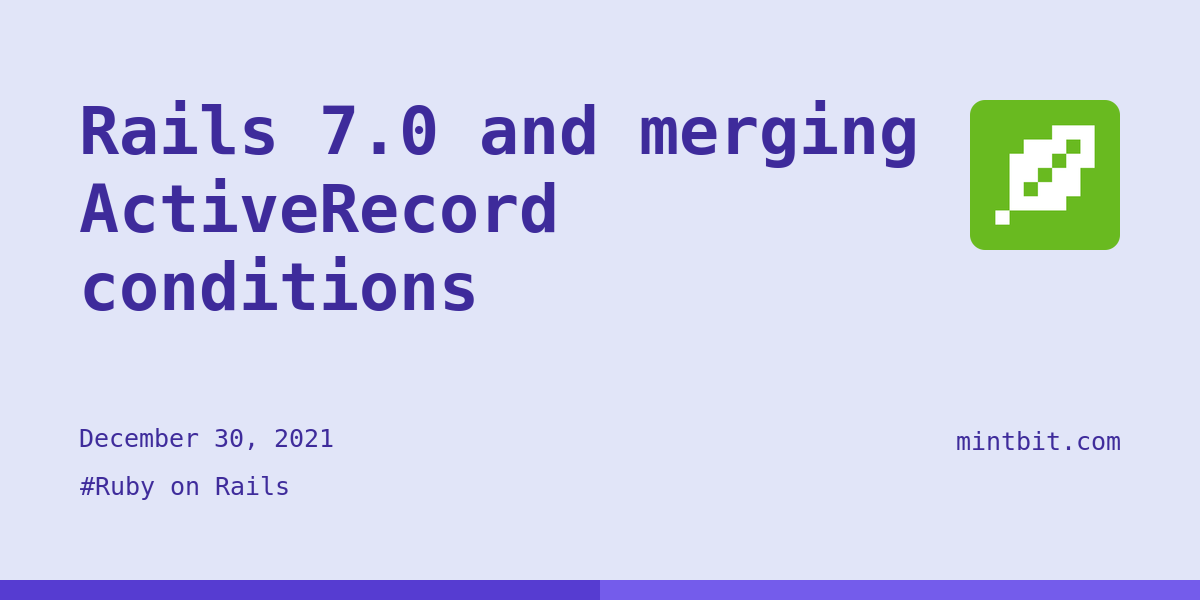 Rails 7.0 and merging ActiveRecord conditions - Mintbit