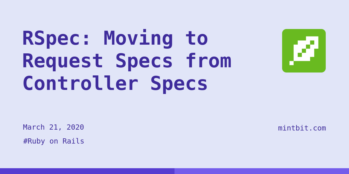 RSpec: Moving to Request Specs from Controller Specs - Mintbit
