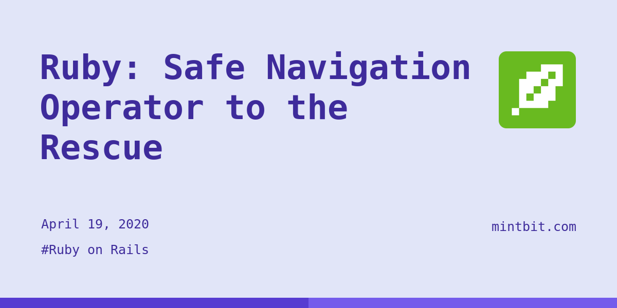 Ruby: Safe Navigation Operator to the Rescue - Mintbit