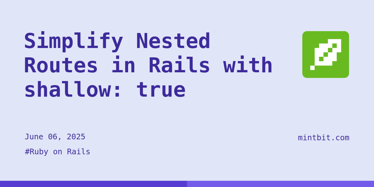 Simplify Nested Routes in Rails with shallow: true - Mintbit
