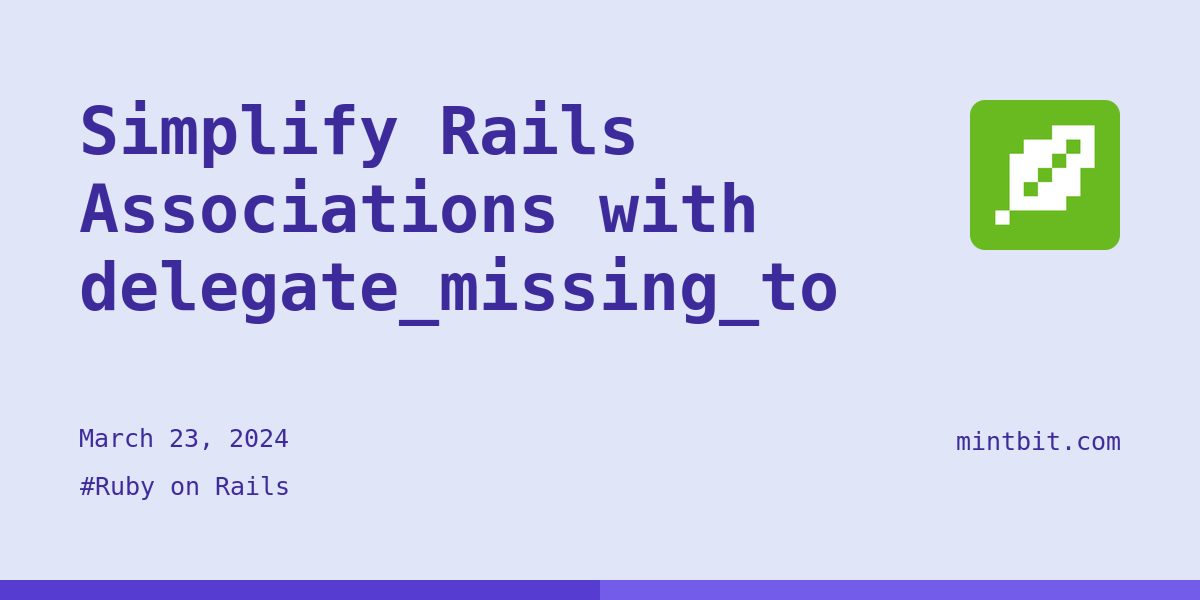 Simplify Rails Associations with delegate_missing_to - Mintbit
