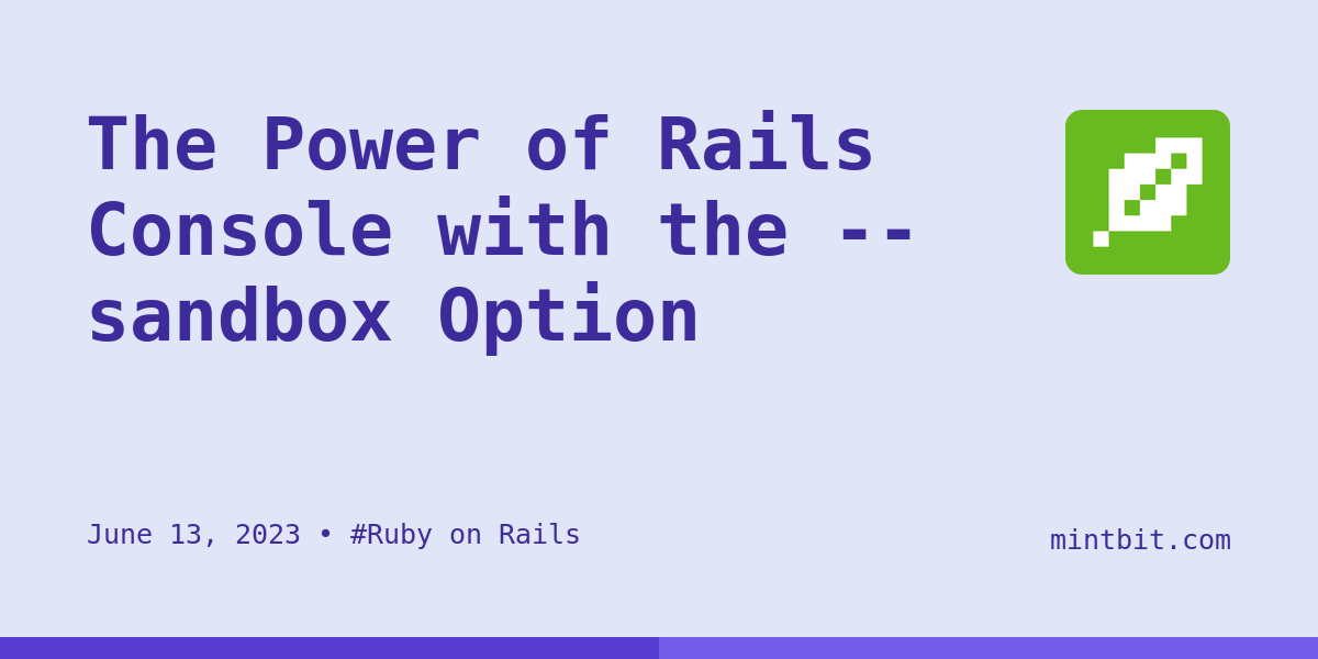 The Power of Rails Console with the --sandbox Option - Mintbit