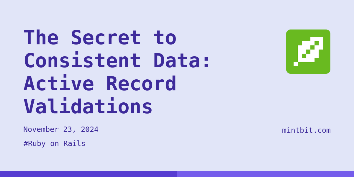 The Secret to Consistent Data: Active Record Validations - Mintbit