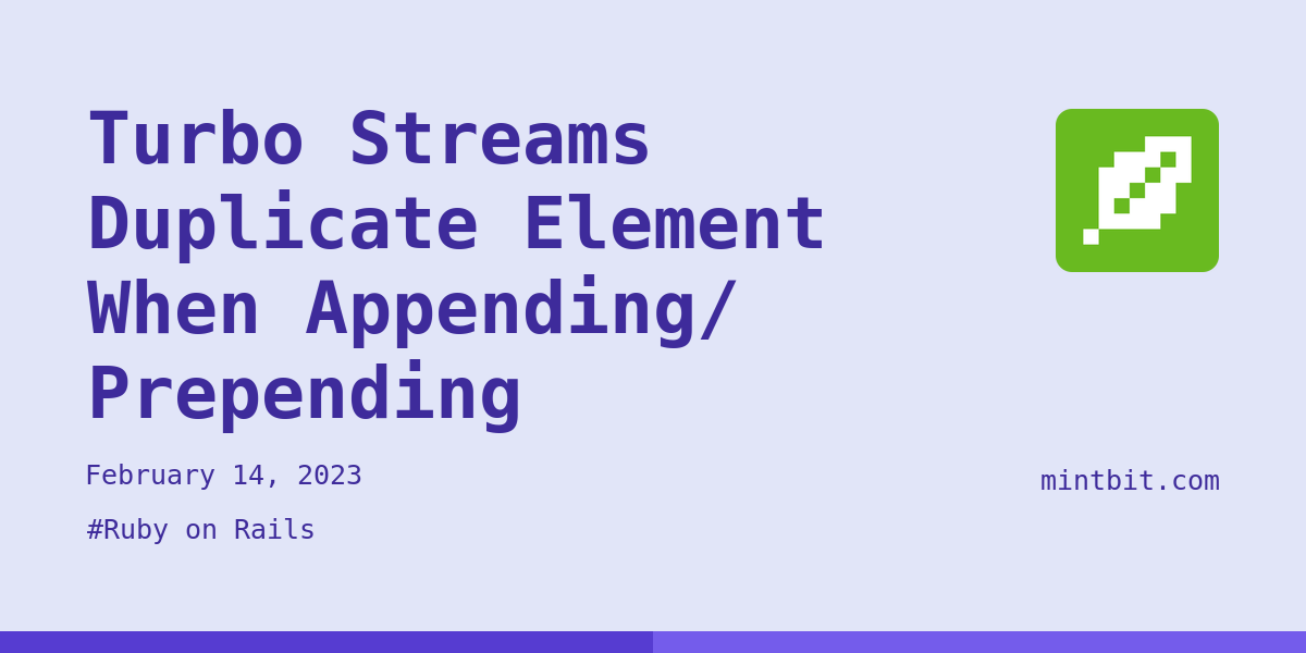 Turbo Streams Duplicate Element When Appending/Prepending - Mintbit