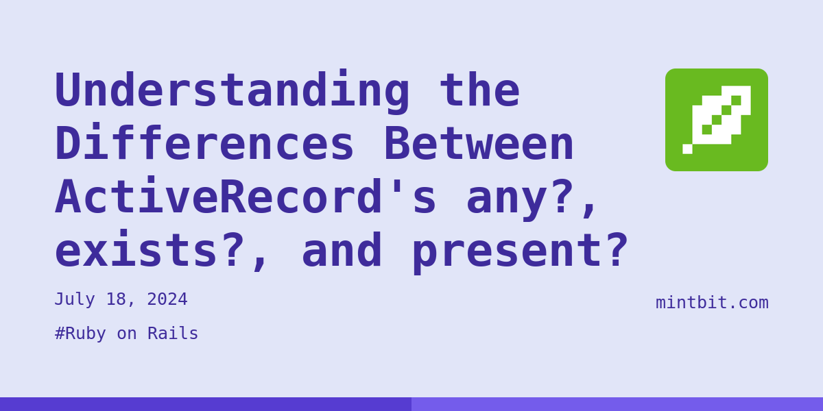 Understanding the Differences Between ActiveRecord's any?, exists?, and ... Understanding the Differences Between ActiveRecord's any?, exists?, and ...