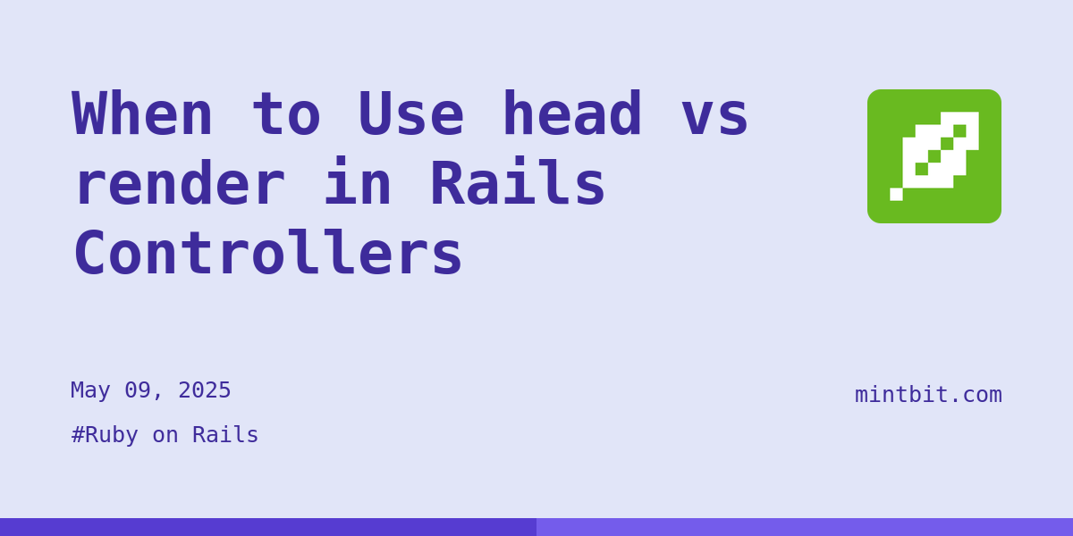 When to Use head vs render in Rails Controllers - Mintbit
